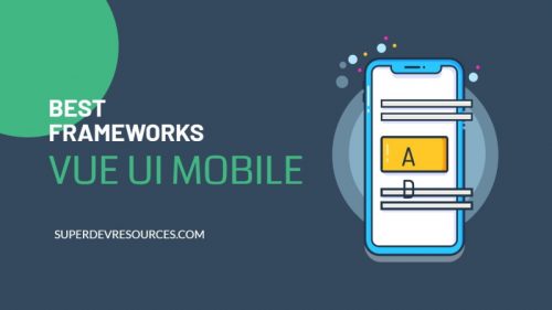 15 Best Vue Mobile UI Frameworks for Developing Apps - Super Dev Resources